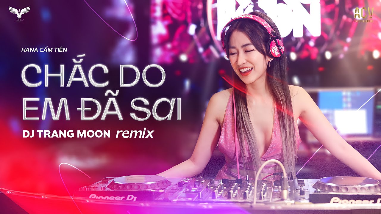 CHẮC DO EM ĐÃ SAI REMIX | Hana Cẩm Tiên x DJ Trang Moon | Chắc Do Em Đã ...