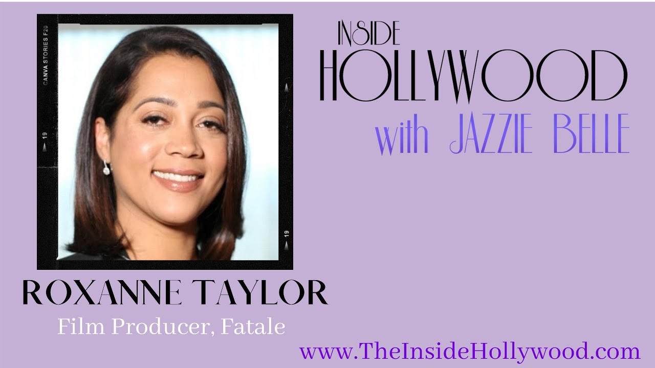 Inside Hollywood w/ Film Producer, Roxanne Taylor - YouTube