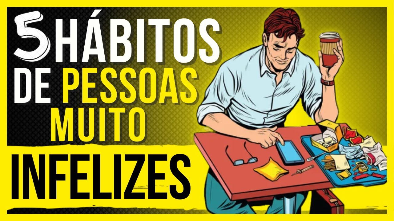 5 Hábitos das PESSOAS INFELIZES para Evitar - YouTube