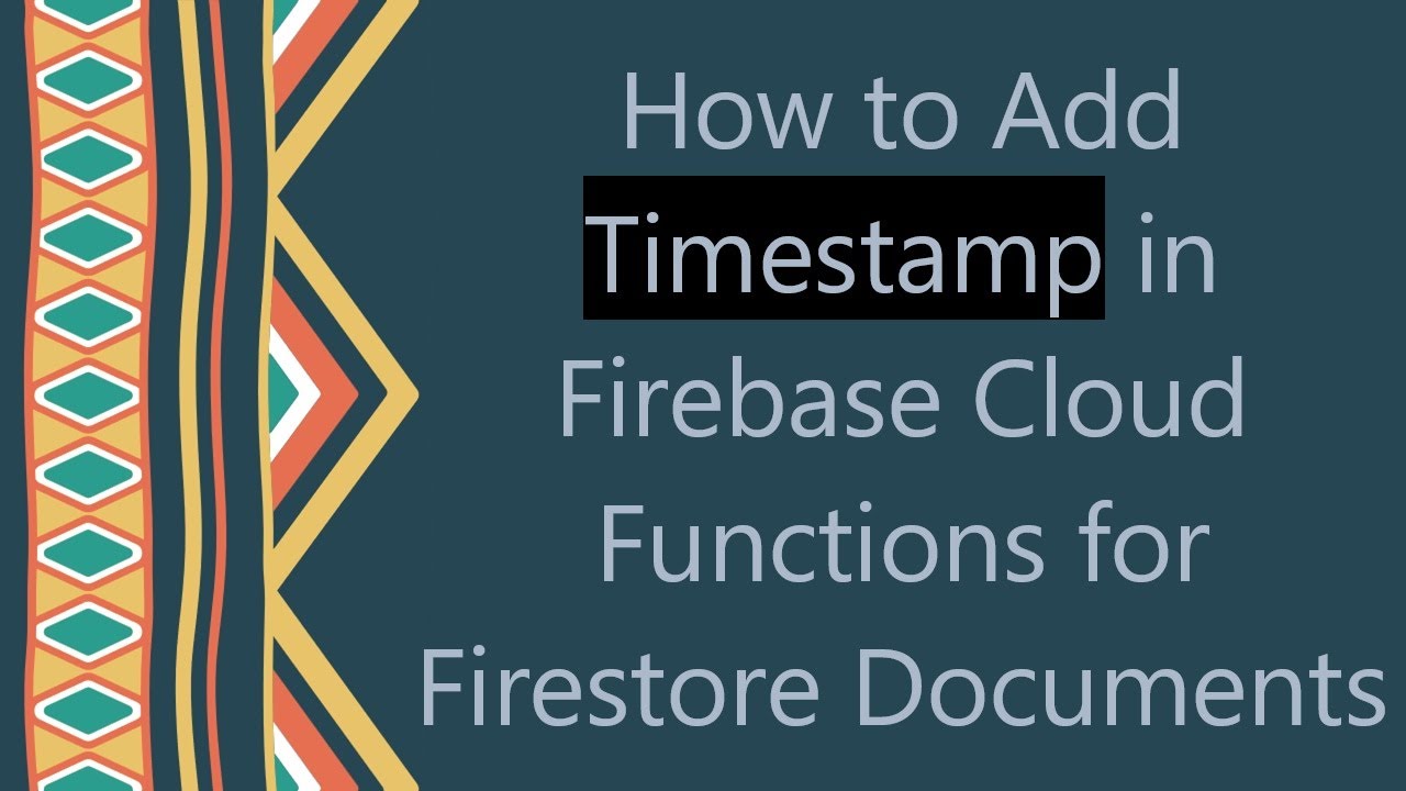 How To Add Timestamp In Firebase Cloud Functions For Firestore Documents Youtube