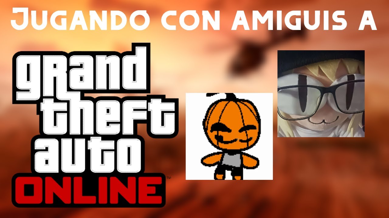 Jugando con amiguis a GTA ONLINE - YouTube