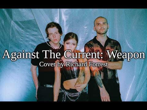 Against The Current: Weapon - Cover by Richard Forrest (Animated Lyrics ...