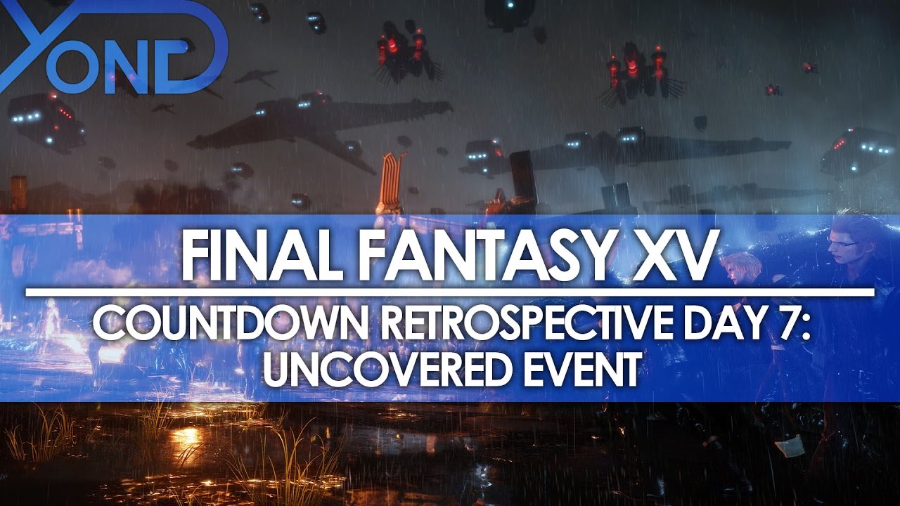 Day 7: Final Fantasy XV Countdown Retrospective - Uncovered Event - YouTube