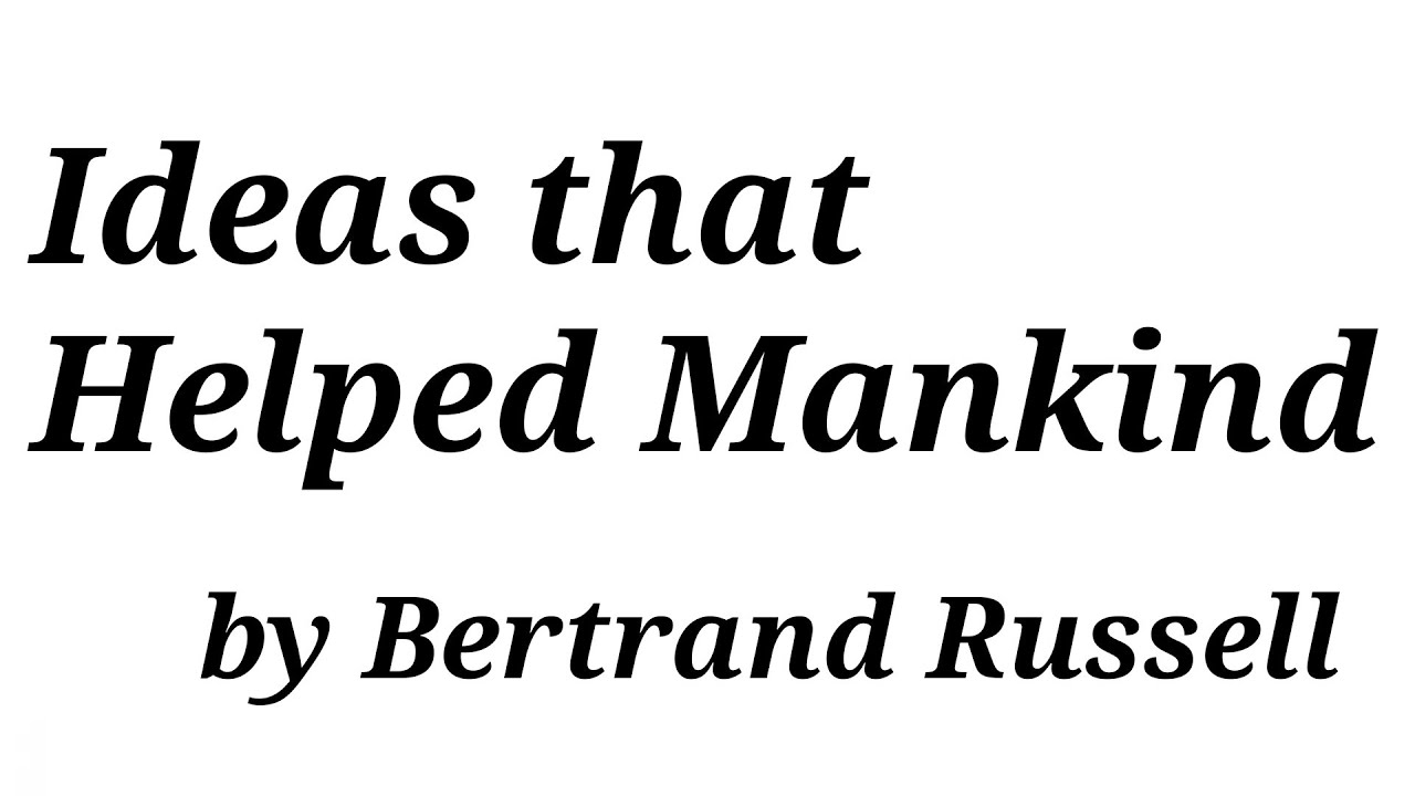 "Ideas that Have Helped Mankind" by Bertrand Russell - YouTube