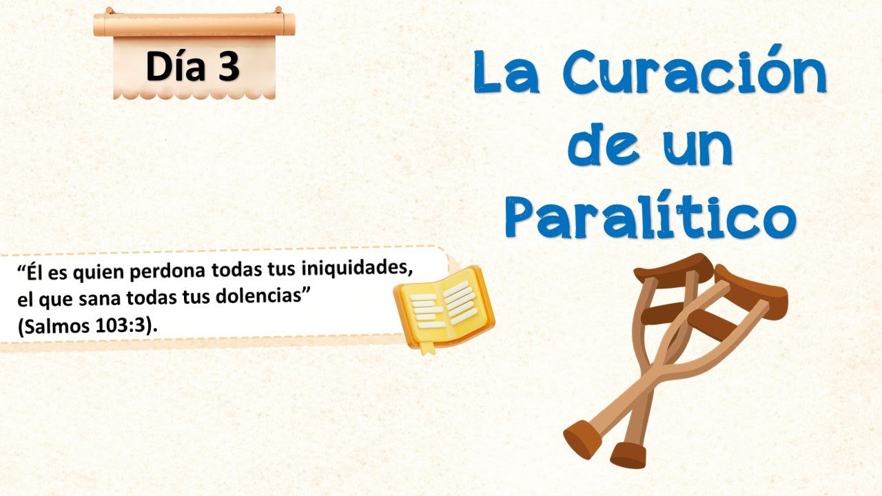 DIA 03 - LA CURACIÓN DE UN PARALÍTICO - YouTube