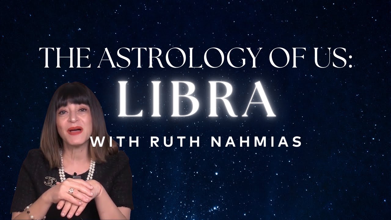 The Astrology of Us: Libra | with Ruth Nahmias - YouTube