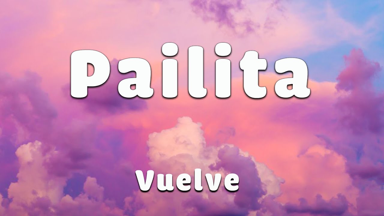 Vuelve _ Pailita (Letra/lyrics) - YouTube