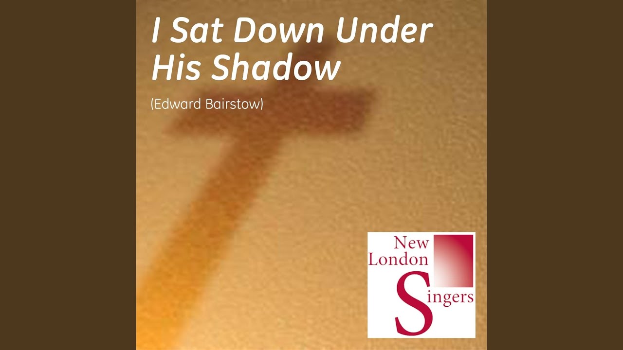 Edward Bairstow: I Sat Down Under His Shadow - YouTube