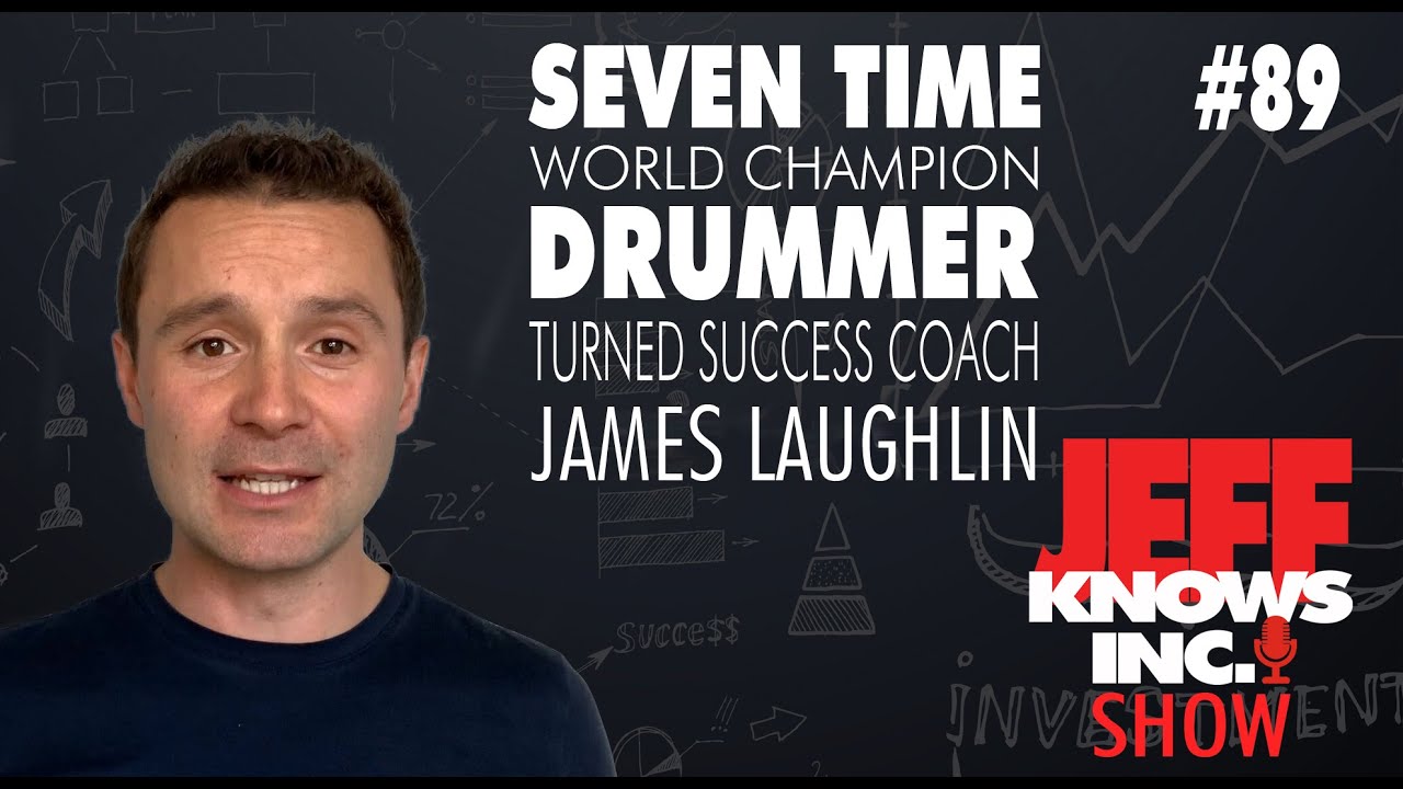 #86 - James Laughlin 7x World Champion Drummer turned Success Coach ...