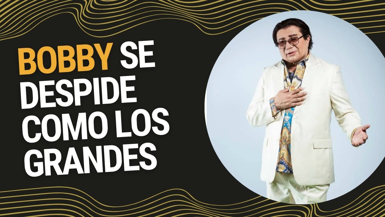 BOBBY SE DESPIDE COMO LOS GRANDES - YouTube