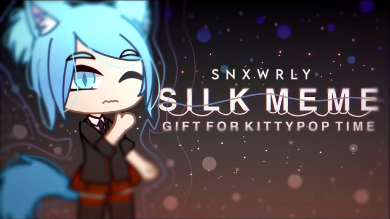 S I L K {Gift for Kittypop Time } Gacha Meme - YouTube