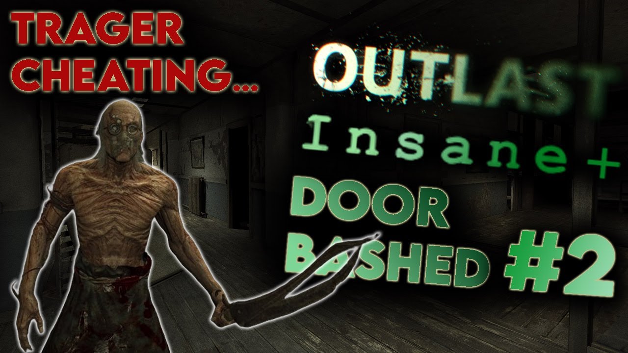 OUTLAST INSANE PLUS BUT ALL DOORS ARE BASHED AND TRAGER IS WALLHACKING ...