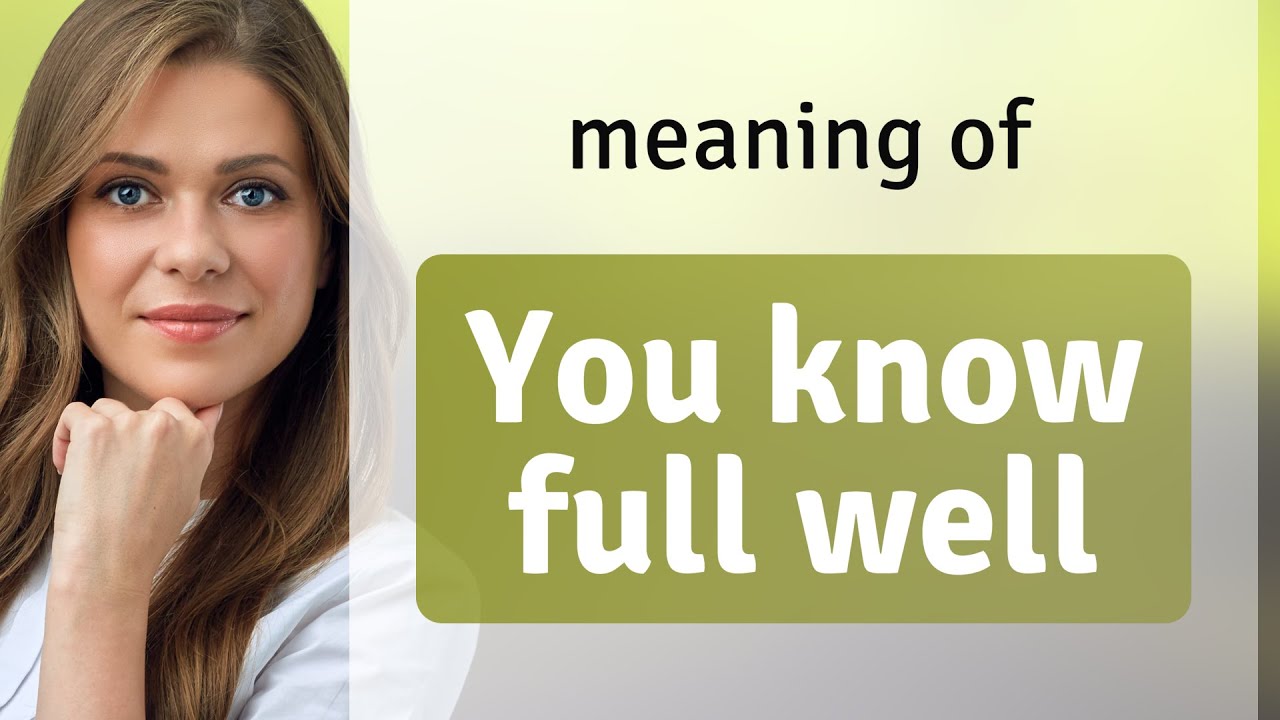 Unveiling the Meaning Behind "You Know Full Well" - YouTube