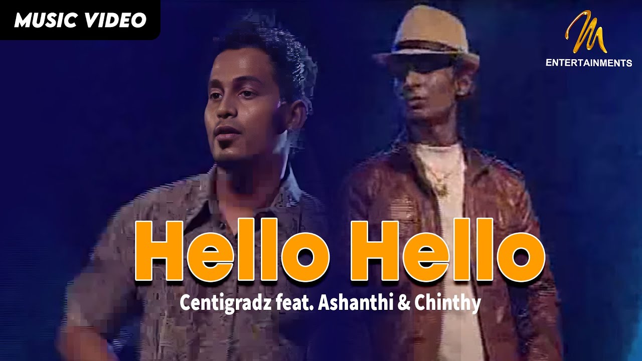Hello Hello (හෙලෝ හෙලෝ) | Centigradz feat. Ashanthi & Chinthy | Best of ...