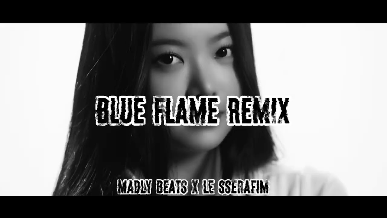 BLUE FLAME UNOFFICIAL REMIX (MADLYBEATS x LE SSERAFIM)(VIRTUAL x ...
