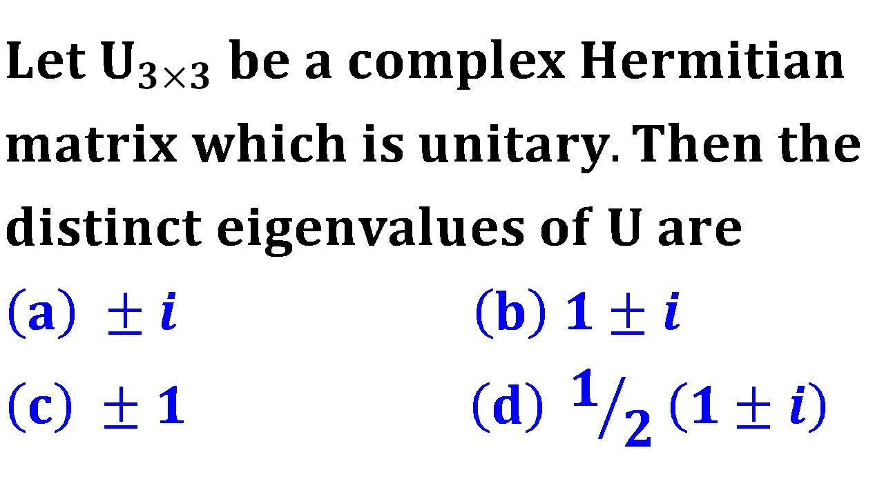 complex hermitian matrix unitary distict eigenvalues MCQ MA Linear Algebra Gate 2001 mathematics ...