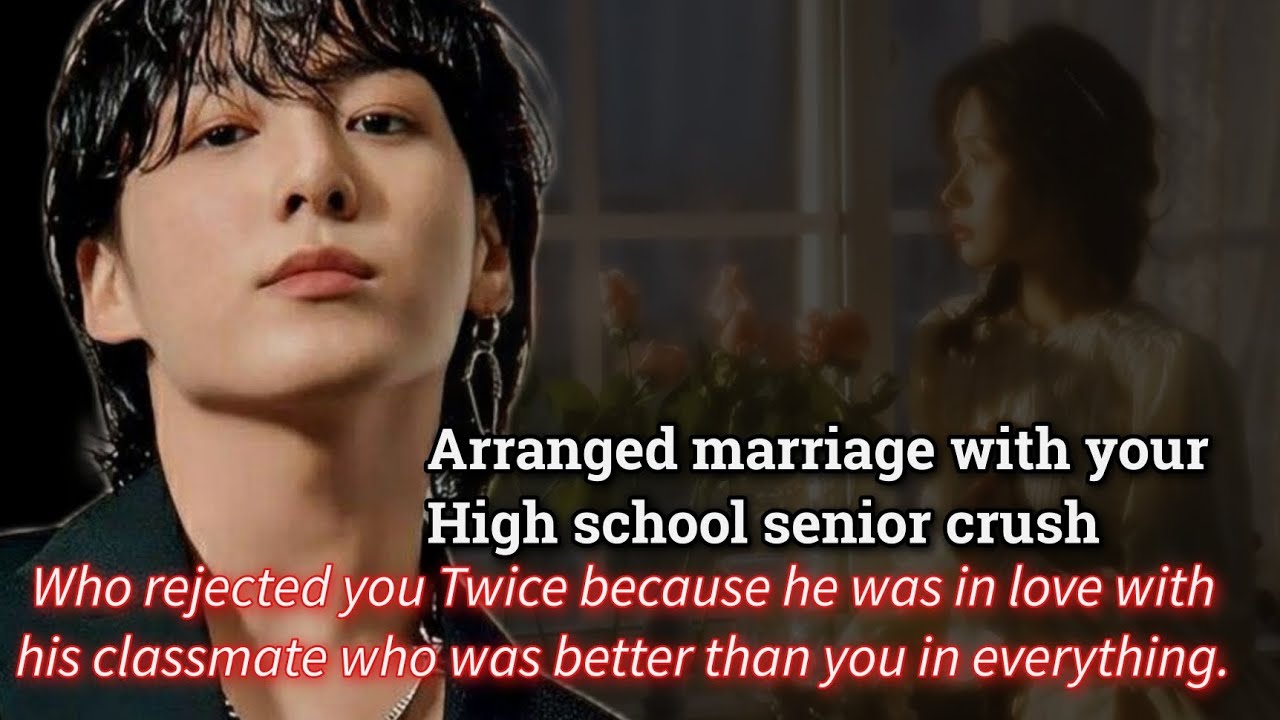 Arranged marriage with your High school senior crush who rejected you ...