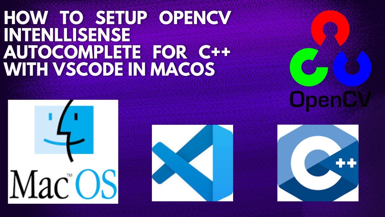 How to SetUp OpenCV Intenllisense AutoComplete for C++ with VSCode in macOS - YouTube