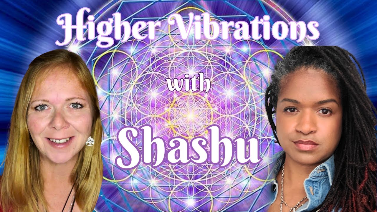 Higher Vibrations with Shashu *continue on second airing* - YouTube