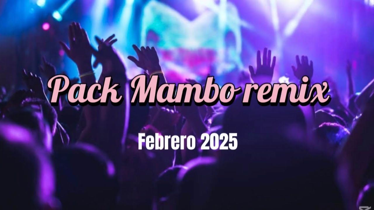 PACK MAMBO REMIX - FEBRERO 2025 - DESCARGA GRATIS - YouTube