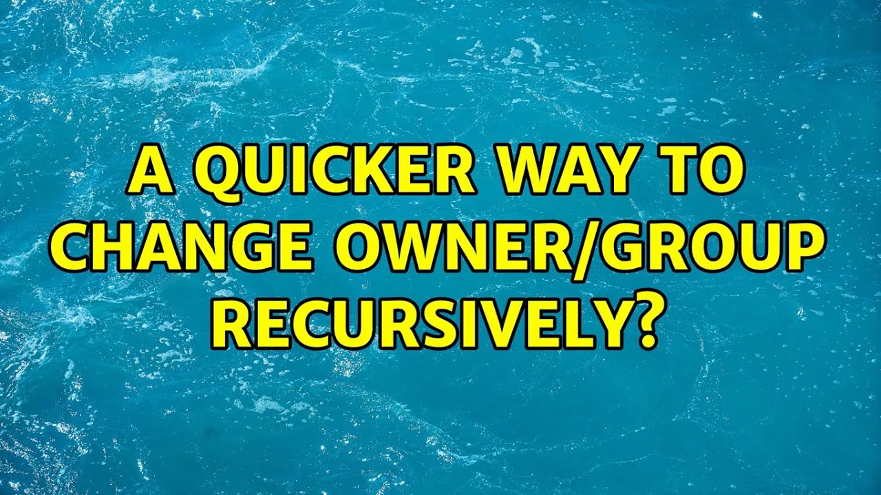 Unix Linux A Quicker Way To Change Owner group Recursively 2 unix-linux-a-quicker-way-to-change-owner-group-recursively-2