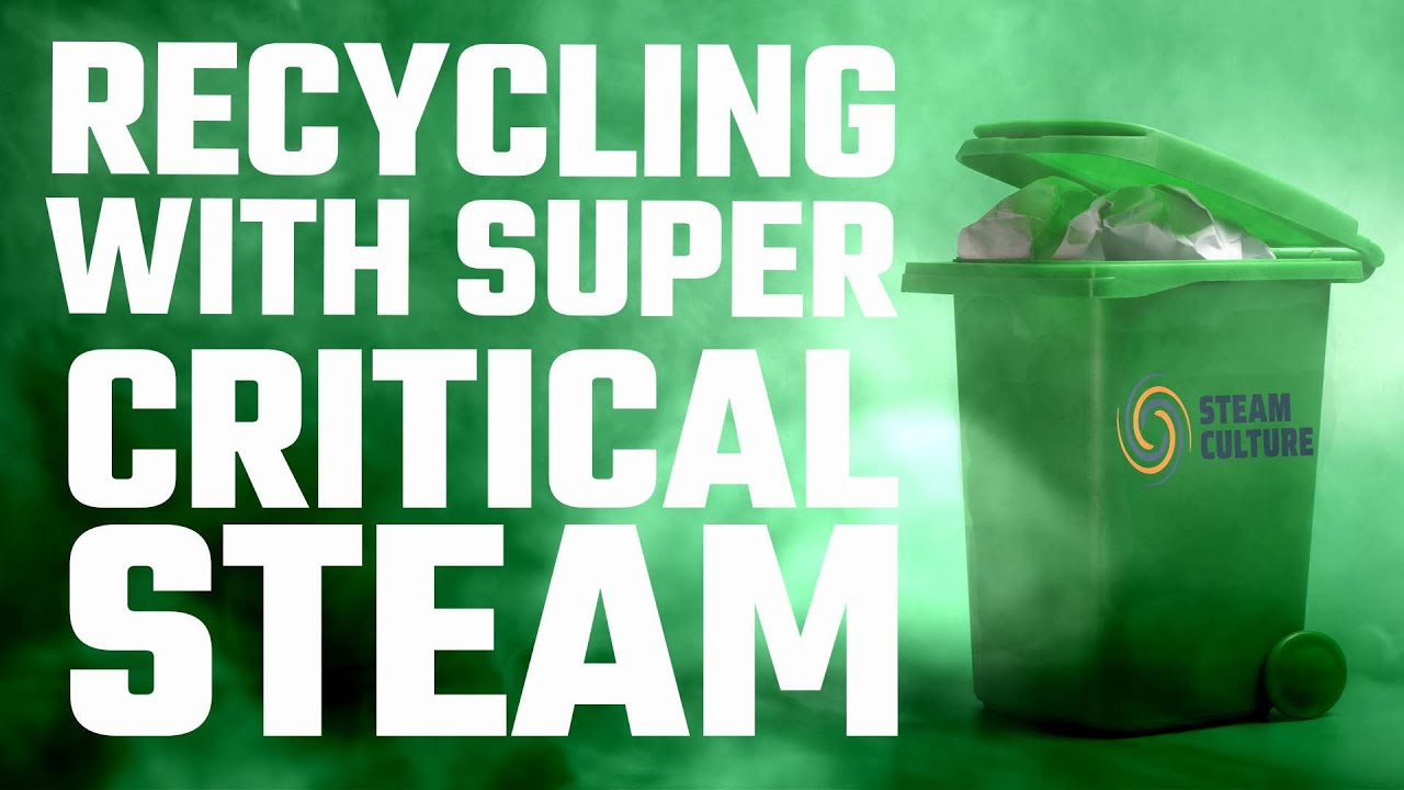 Recycling With Super Critical Steam - Steam Culture - YouTube
