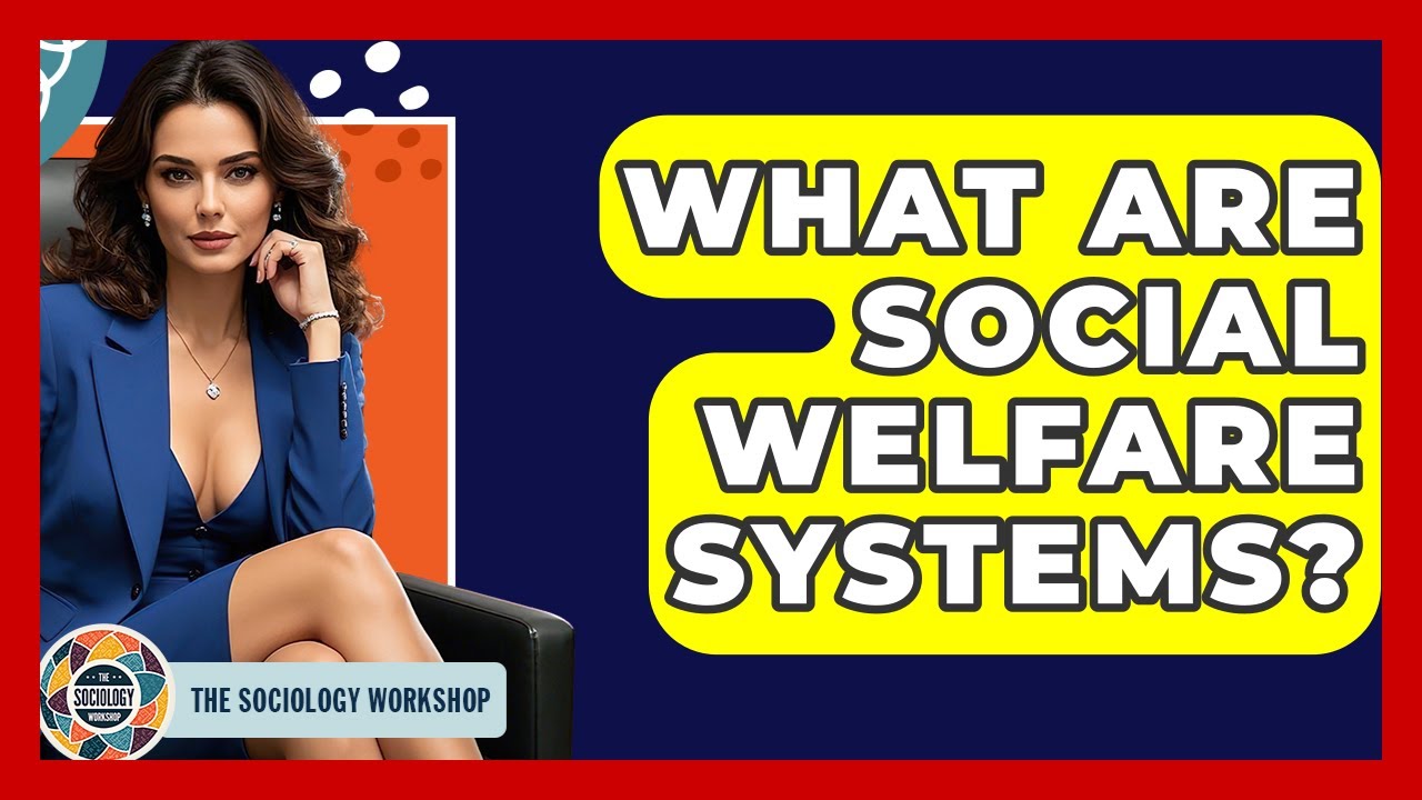 What Are Social Welfare Systems? - The Sociology Workshop - YouTube