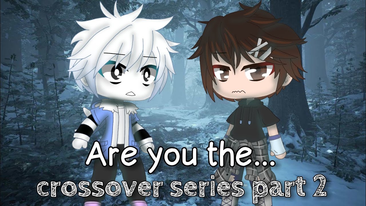 "Are you the..." || part 2 || crossover series|| Gacha Series || Gacha ...
