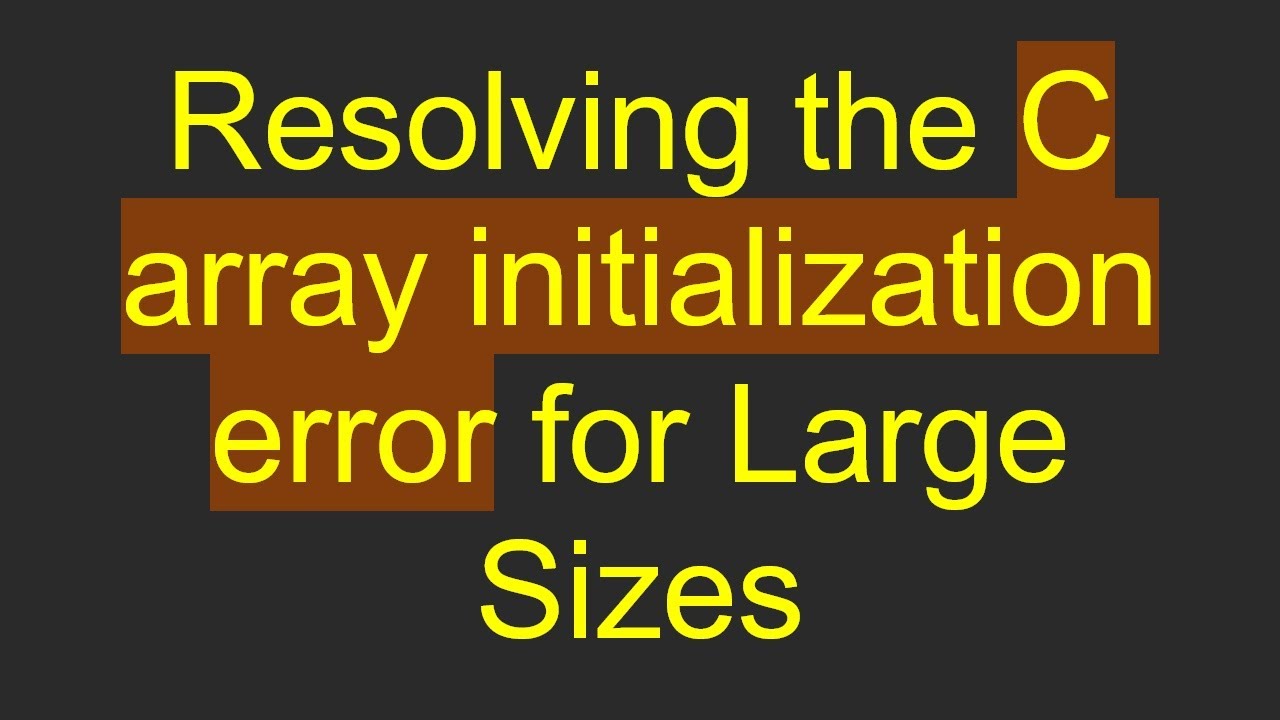 Resolving the C array initialization error for Large Sizes - YouTube