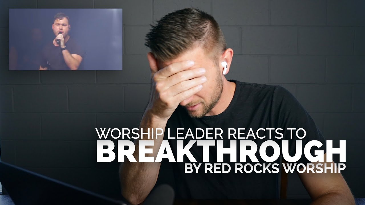 Worship Leader Reacts to Breakthrough by Red Rocks - YouTube