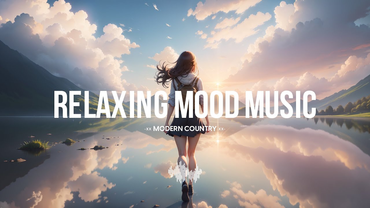 Relaxing Mood Music 🎵 Modern Country - Ultimate English Music to Relax ...