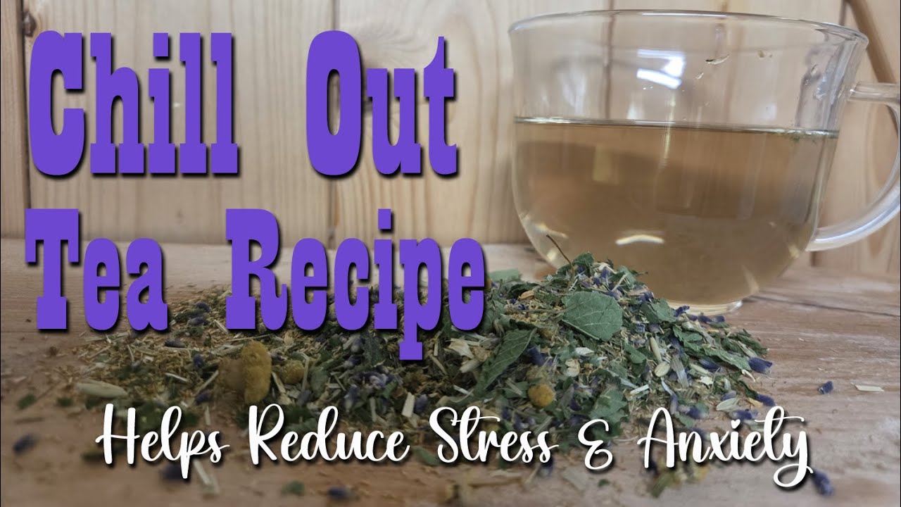 Reduce Anxiety & Stress - Chill Out Tea Recipe - Natural Wellness - YouTube