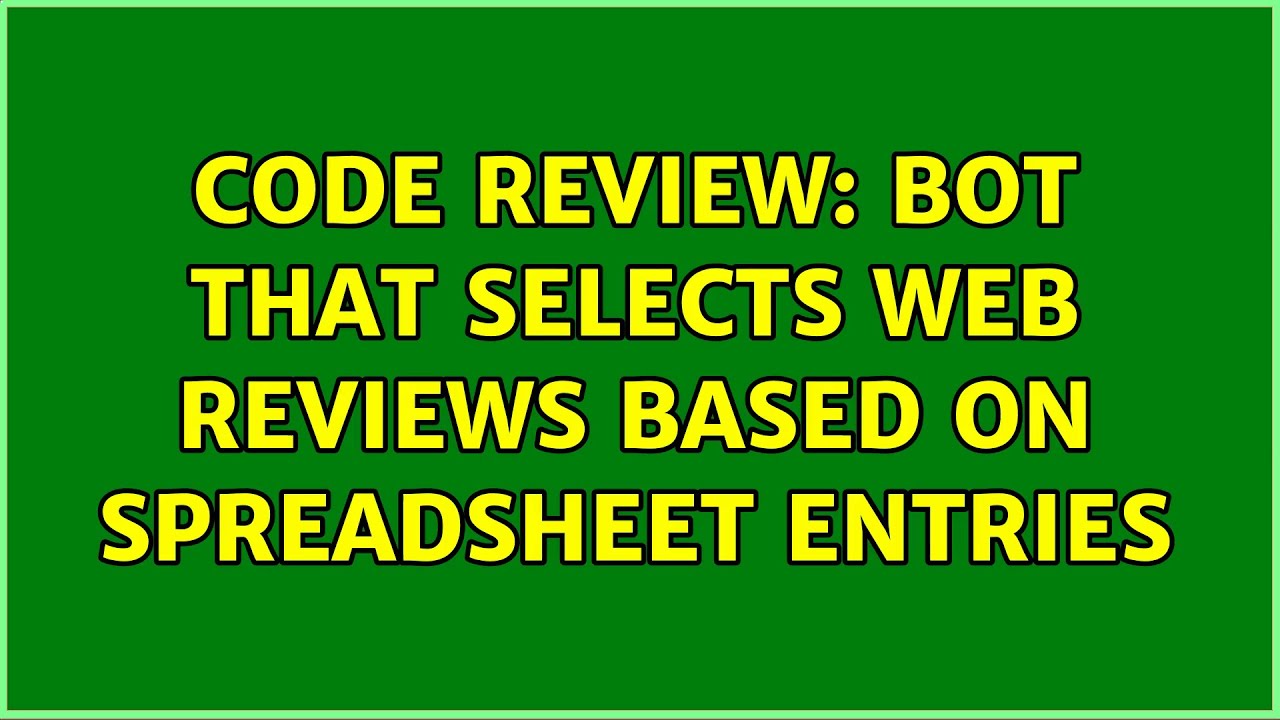 Code Review: Bot that selects web reviews based on spreadsheet entries - YouTube