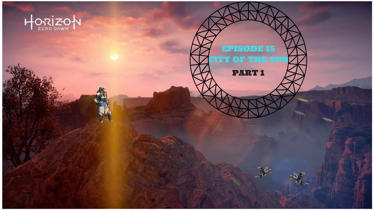 EPISODE 15 CITY OF THE SUN (PART 1) MAIN STORY hORIZON ZERO DAWN - YouTube