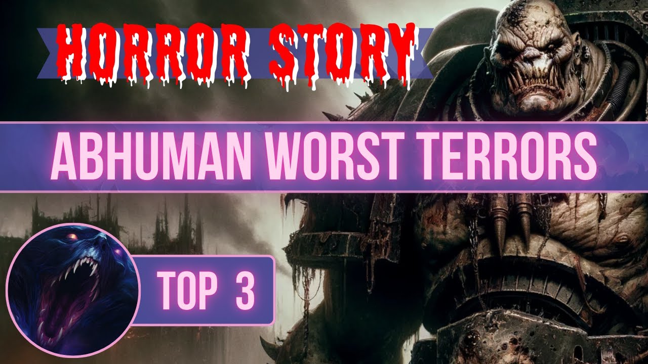 TOP 3 Abhuman Worst Terrors | Warhammer 40K Scary & Horror Stories ...