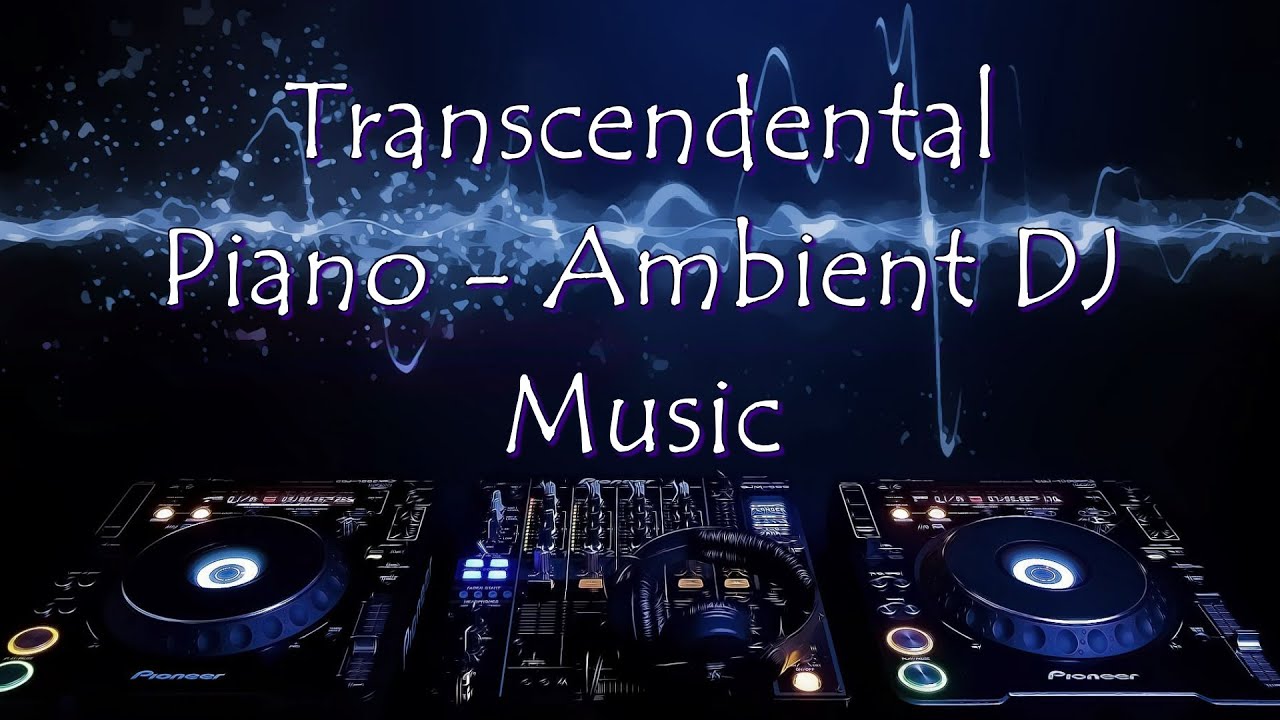 Transcendental Piano - Ambient DJ Music - YouTube