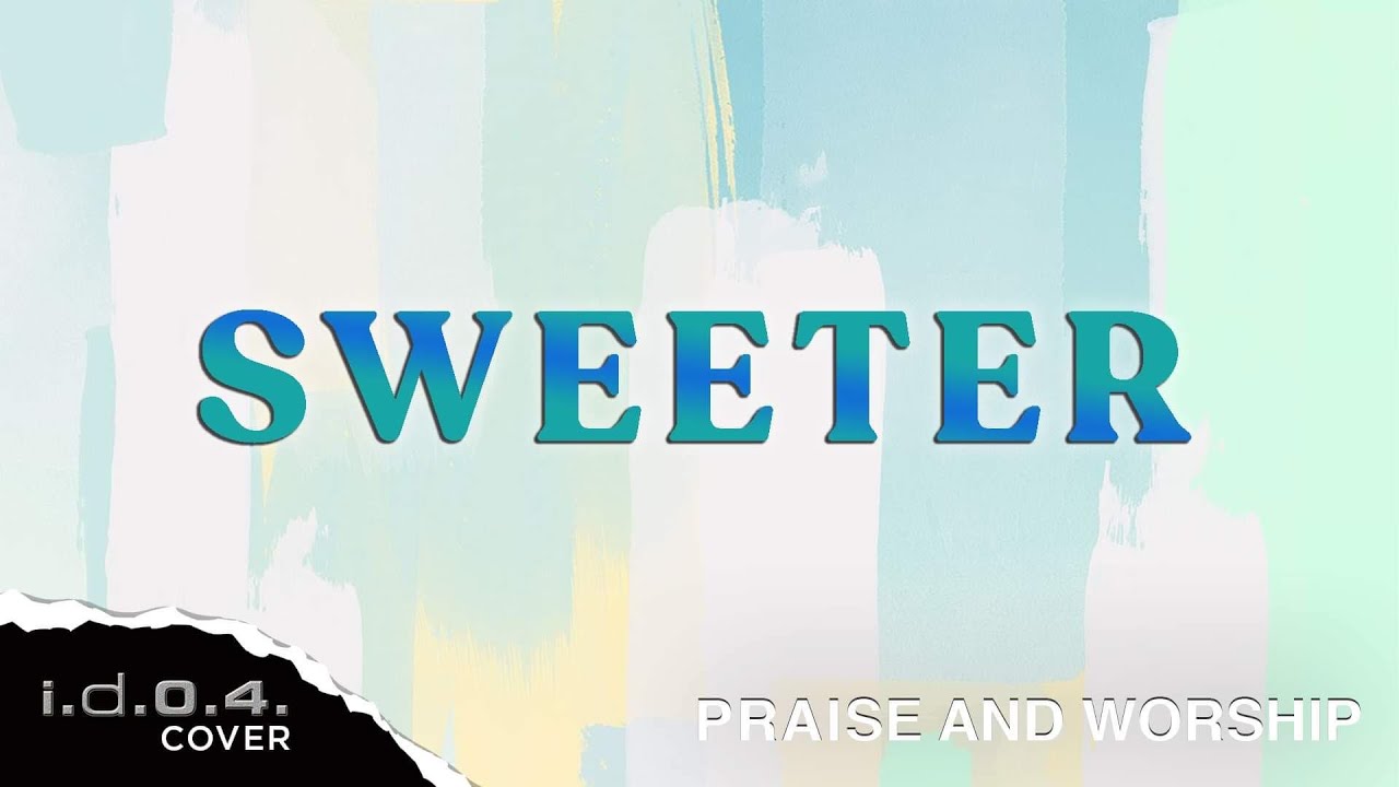 SWEETER - I.D.O.4. (Cover) Praise And Worship Song with Lyrics - YouTube