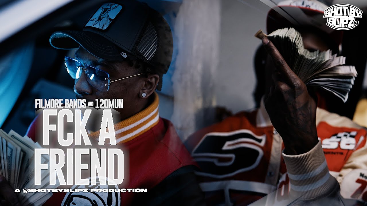 Filmore Bands & 120Mun - F*ck A Friend (Official Video) A @ShotBySlipz ...