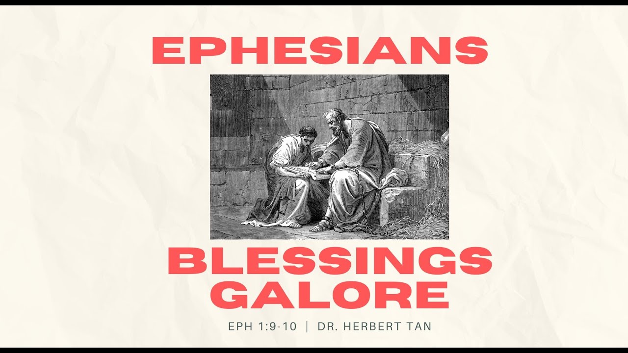 Blessings Galore (Dr. Herbert Tan) | Ephesians 1: 9-10 | 13 Nov 22 ...