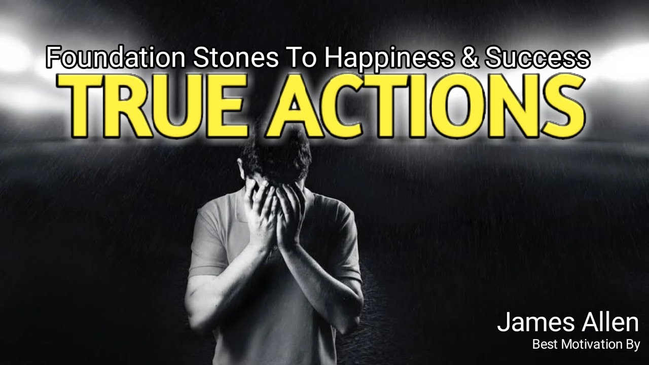 TRUE ACTIONS|Foundation Stones to Happiness and Success By James Allen ...