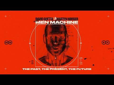 David Guetta, Marten Hørger, Men Machine - The Past, The Present, The Future [Official Visualizer]