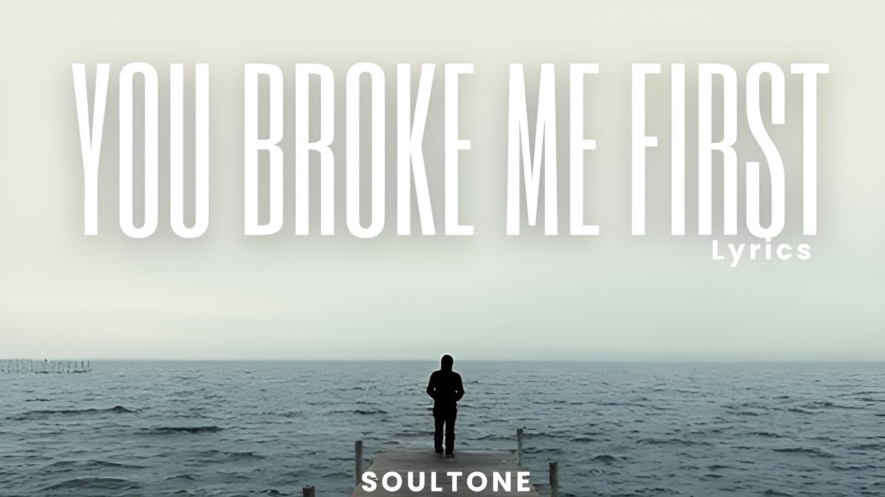 YOU BROKE ME FIRST ( LYRICS ) | SAD BROKEN HEART SONG | SOULTONE - YouTube