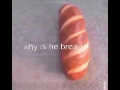 why is he bread????????? - YouTube