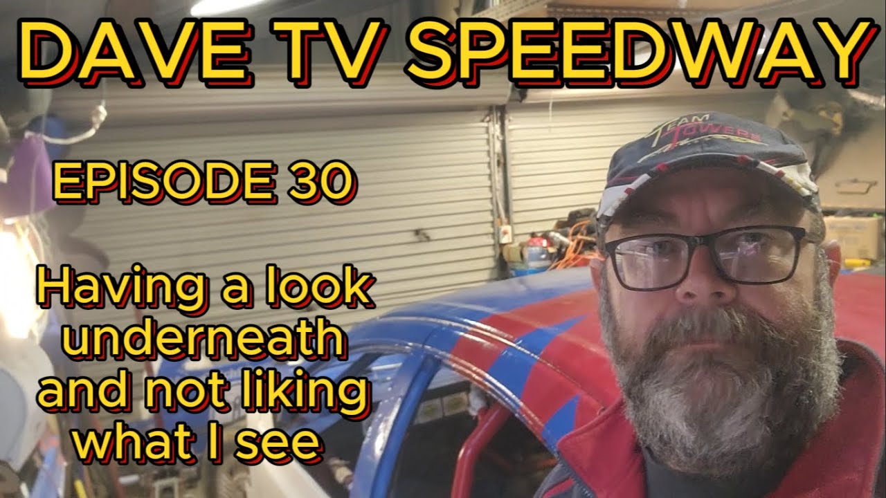 Dave TV Speedway Episode 30, Having a Look Underneath and Not Liking ...