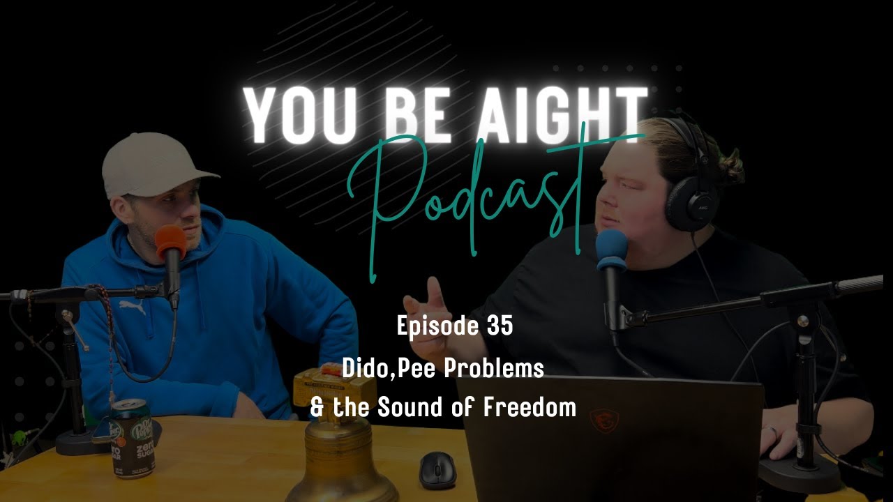 You Be Aight Podcast | Episode 35 | Dido, Pee Problems & The Sound of ...