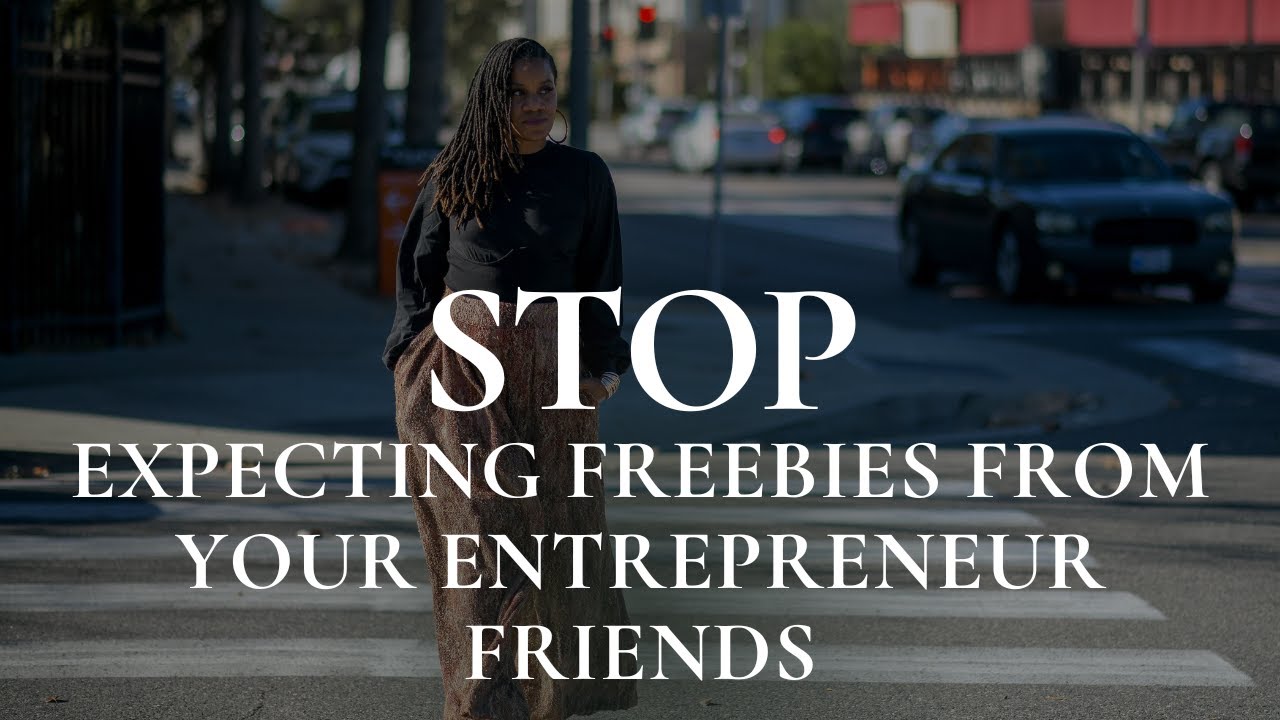 Why You Gotta Stop Expecting Freebies From Your Entrepreneur Friends ...