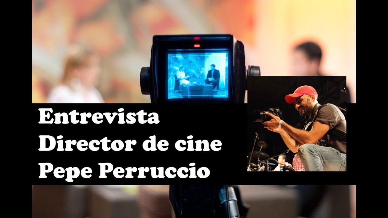 Entrevista | Director de cine | Pepe Perruccio | Primer Plano ...