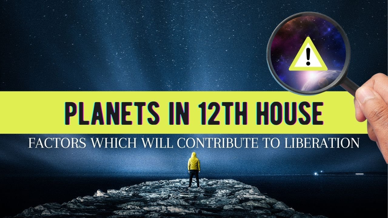 Planets in your 12th House & factors leading to your ULTIMATE ...