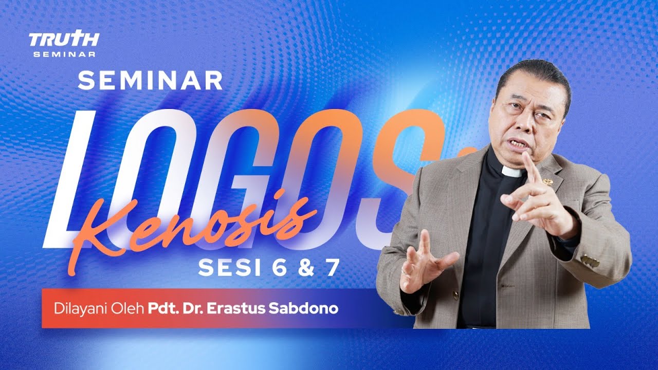 SEMINAR LOGOS (6 & 7) : KENOSIS | Pdt. Dr. Erastus Sabdono | 08 Juli ...