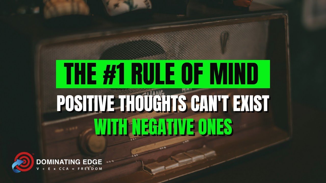 The One Rule of the Mind: Positive Thoughts Can’t Exist With Negative ...